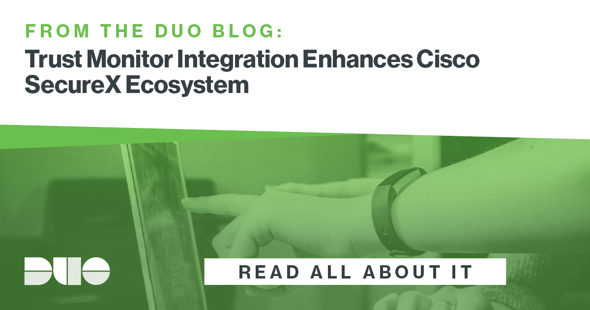 Trust Monitor Integration Enhances Cisco SecureX Ecosystem | Duo Security